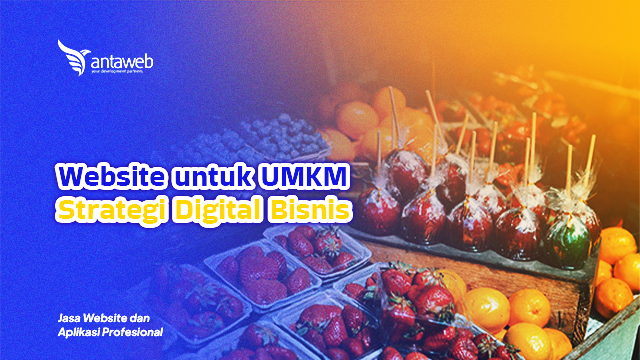 Website untuk UMKM: Strategi Digital agar Bisnis Profesional - AntaWeb